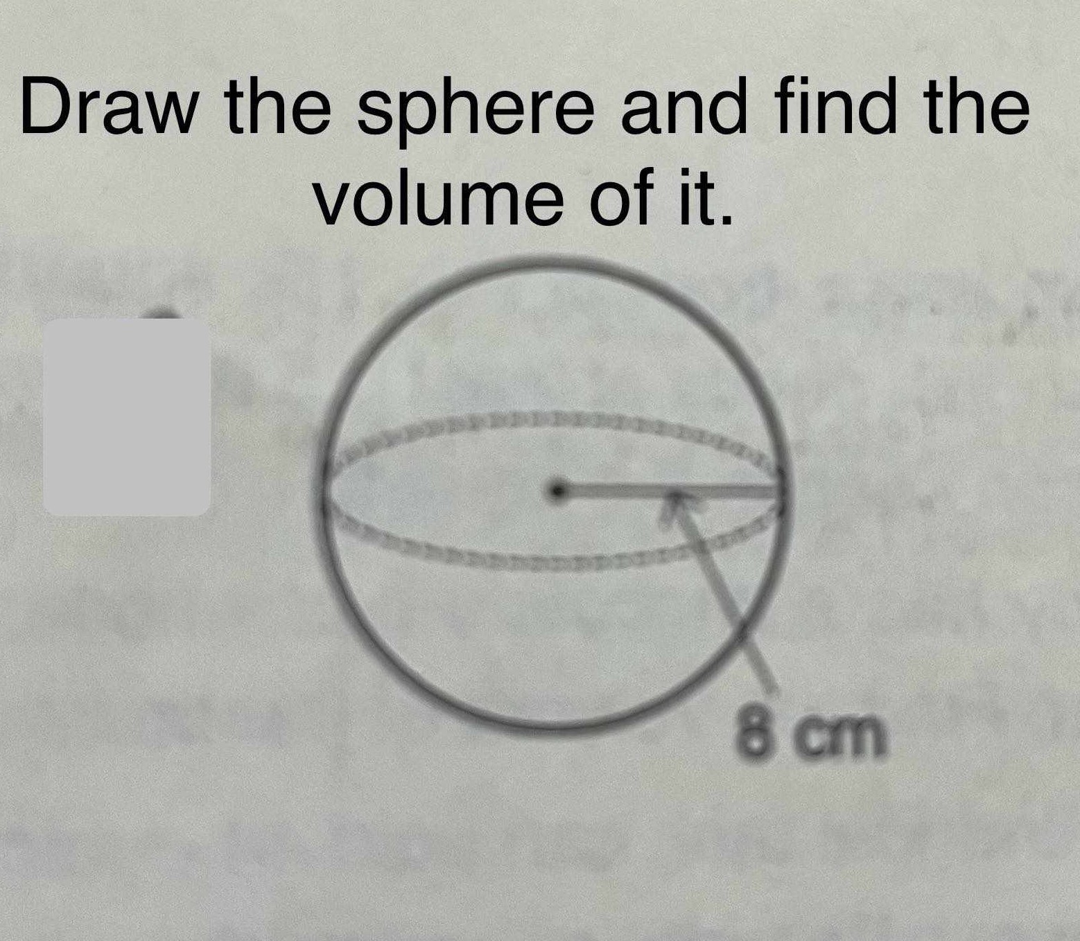 Draw the sphere and find the volume of it.