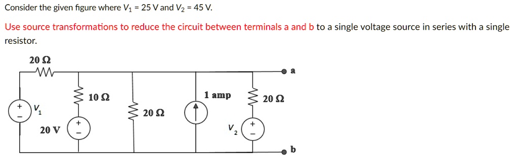 Consider the given figure where V1 = 25 V and V2 = 45 V. Use source transformations to reduce ...