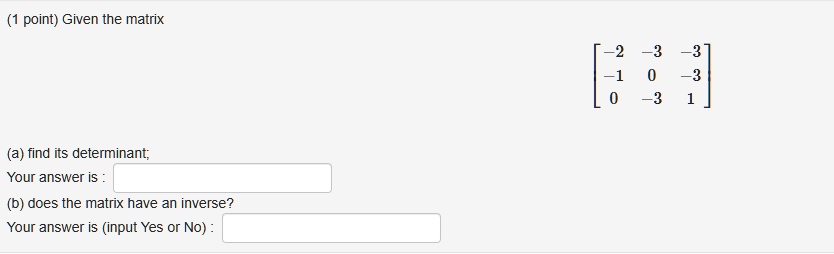 SOLVED: point) Given the matrix 3 53 1 3 3 1 (a) find its determinant; Your answer is does the ...