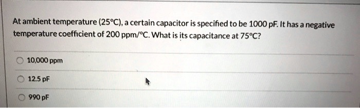 SOLVED: At ambient temperature (25Â°C), a certain capacitor is ...