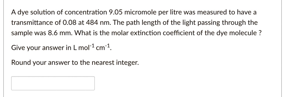 a dye solution of concentration 905 micromole per litre was measured to ...