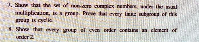 SOLVED: Show that the set of non-zero complex numbers under the usual multiplication , group ...