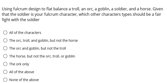 [GET ANSWER] Using fulcrum design to flat balance a troll, an orc, a ...
