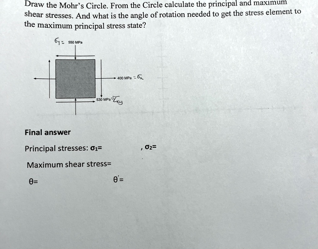 draw the mohrs circle from the circle calculate the principal and maximum shear stresses and ...