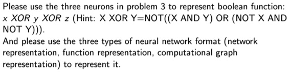 SOLVED: Please use the three neurons in problem 3 to represent the boolean function x XOR y XOR ...