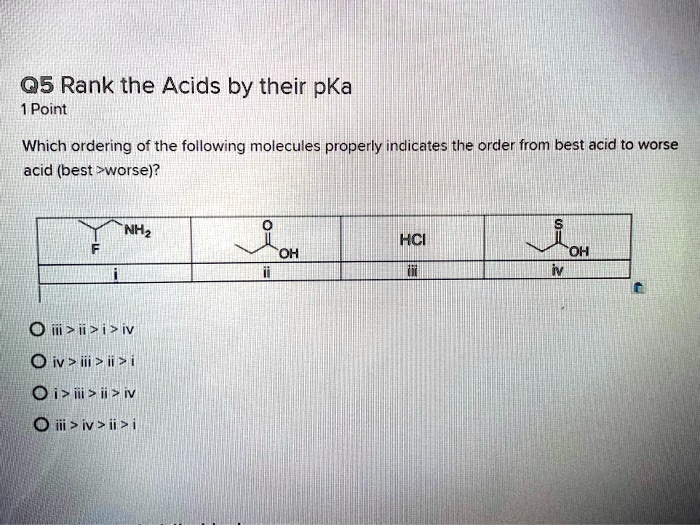SOLVED: 05 Rank the Acids by their pKa 1 Point Which ordering of the following molecules ...