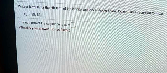 SOLVED:Write formula for the nth term of the infinite sequonce shown palov, Do nol use 6,8, 10 ...