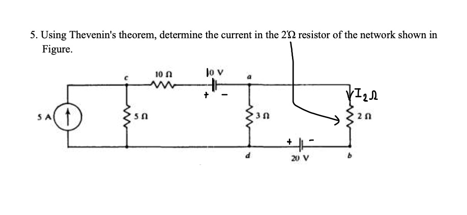 5. Using Thevenin's theorem, determine the current in the 2Ωresistor of the network shown in Figure.