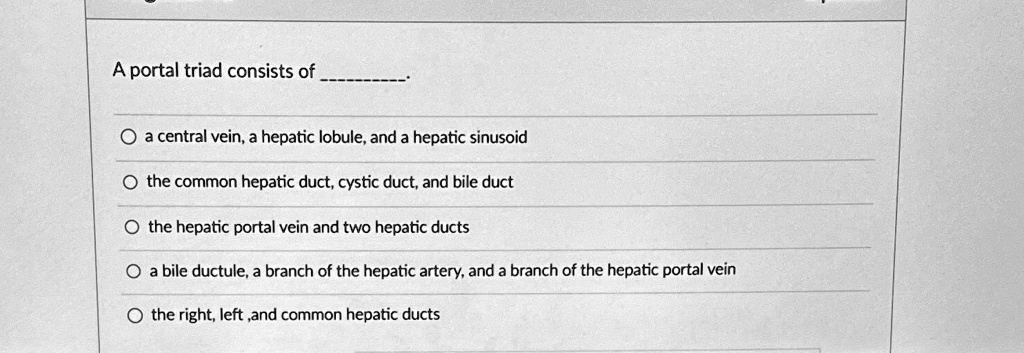 SOLVED: A portal triad consists of - a central vein, a hepatic lobule ...