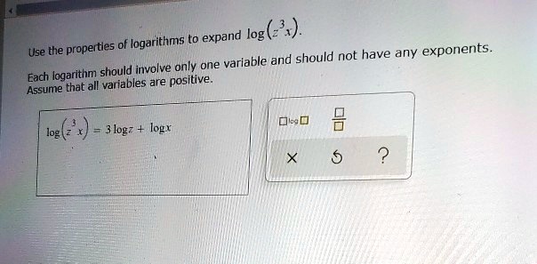 SOLVED:logarithms = expand log Use the properties and should not have any exponents. should ...