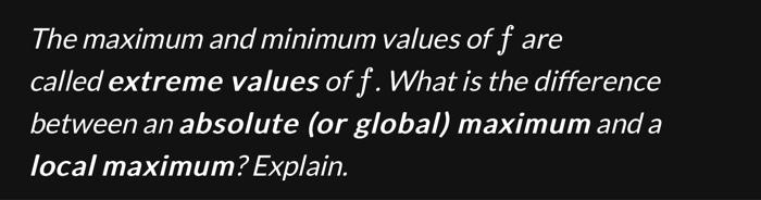 The maximum and minimum values of f are called extreme values of f ...