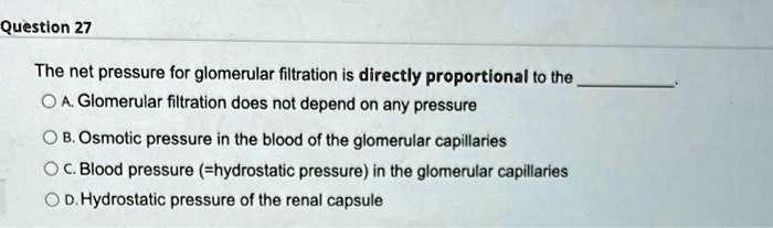 SOLVED: The net pressure for glomerular filtration is directly proportional to the A. Glomerular ...