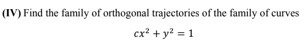 SOLVED: (IV) Find the family of orthogonal trajectories of the family ...