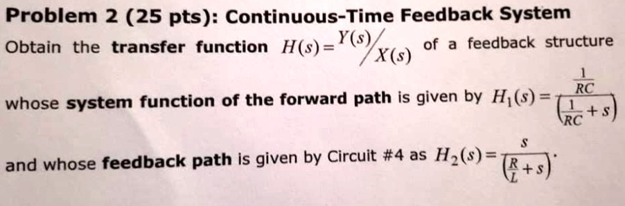 SOLVED: Problem 2 (25 pts): Continuous-Time Feedback System of a feedback structure X(s) = 1 ...