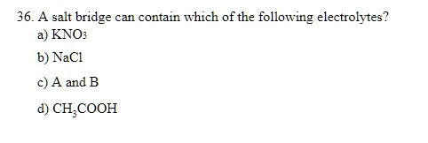 SOLVED:36.A salt bridge can contain which of the following electrolytes ...