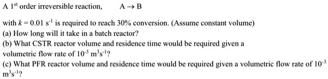 Solve Using First And Second Order A First Order Irreversible Reaction A B With K 0 01 S Is