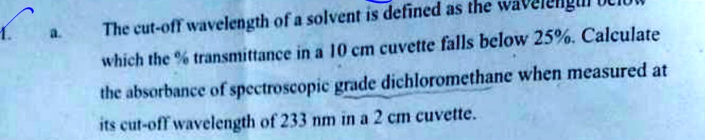 SOLVED: a. The cut-off wavelength of a solvent is defined as which the ...