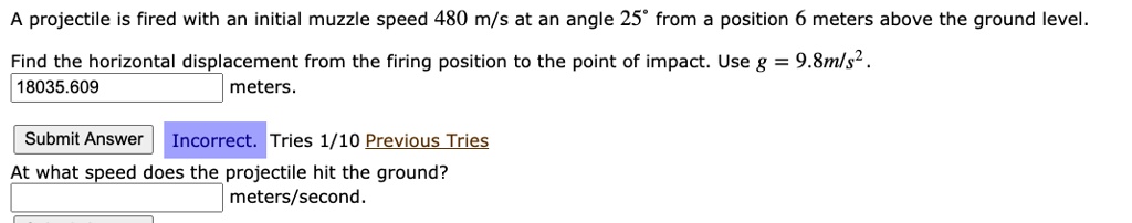 SOLVED: A projectile is fired with an initial muzzle speed 480 m/s at an angle 25" from a ...