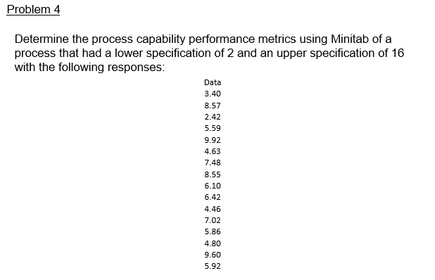 problem 4 determine the process capability performance metrics using minitab of a process that ...