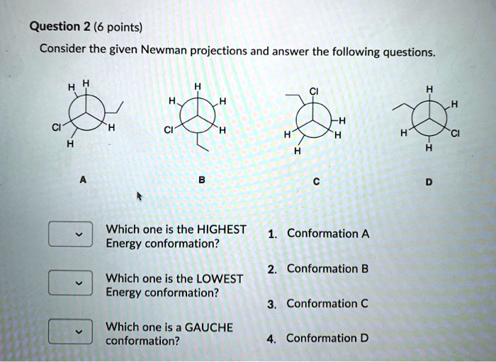 SOLVED: Question 2 (6 points) Consider the given Newman projections and ... SOLVED: Question 2 (6 points) Consider the given Newman projections and ...