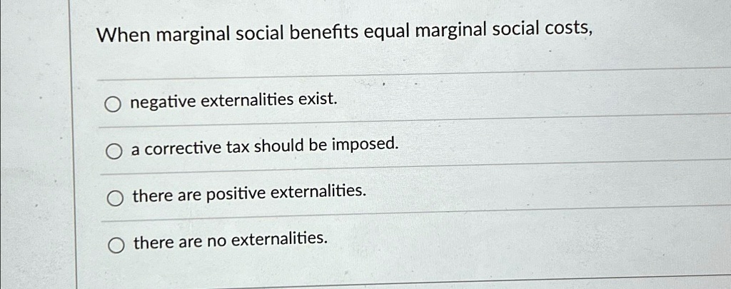 SOLVED: When marginal social benefits equal marginal social costs ...