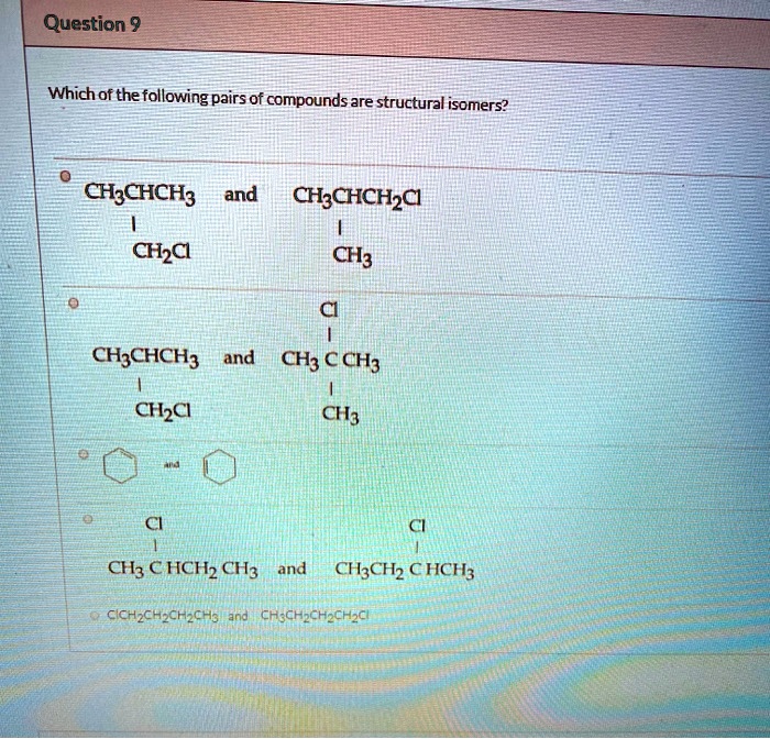 SOLVED: Question 9 Which of the following pairs of compounds are structural isomers? CH;CHCH3 ...