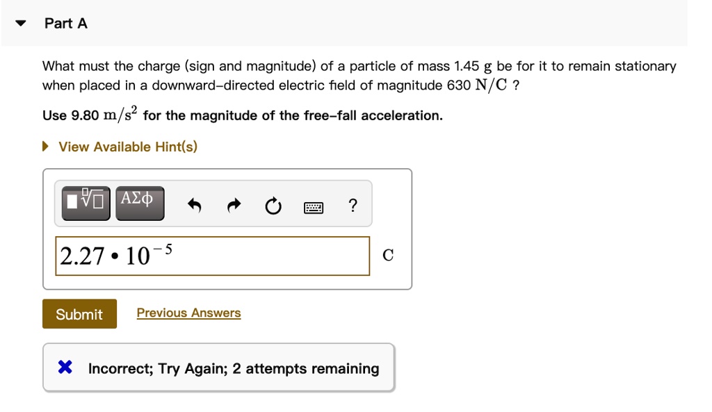 SOLVED: Part A What must the charge (sign and magnitude) of a particle of mass 1.45 g be for it ...