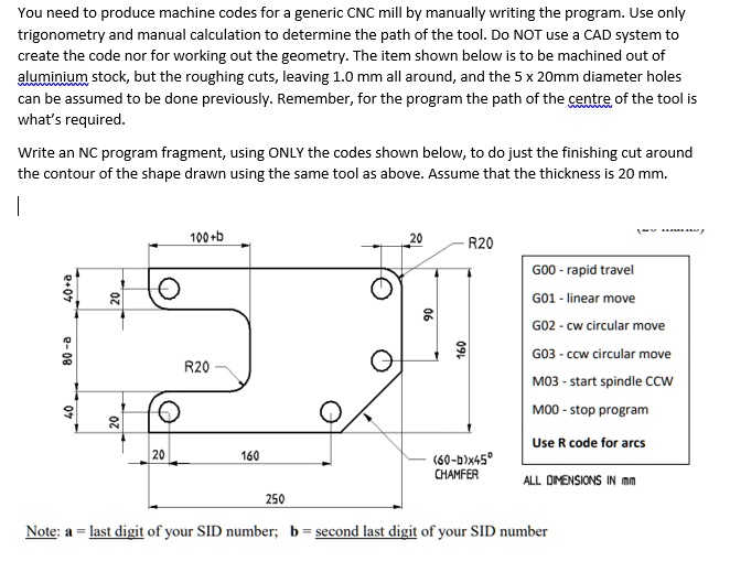 SOLVED: You need to produce machine codes for a generic CNC mill by manually writing the program ...