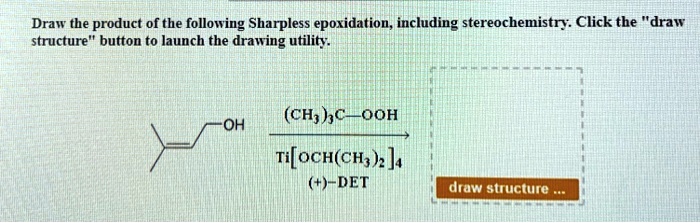 SOLVED: Draw the product of the following Sharpless epoxidation ...