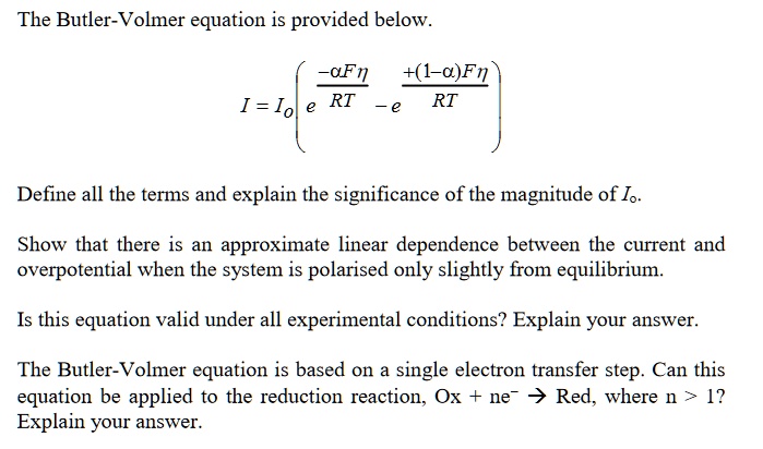 [GET ANSWER] The Butler-Volmer equation is provided below. I = I0 ( e ...