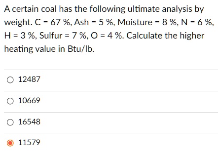 A certain coal has the following ultimate analysis by weight. C = 67% ...