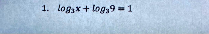 [GET ANSWER] 1. log3x + log39 = 1