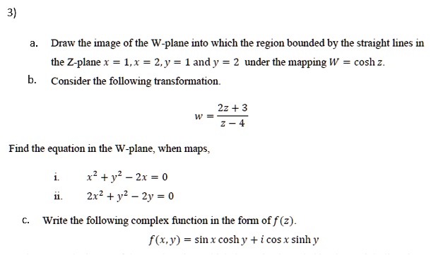 3) a. Draw the image of the W-plane into which the region bounded by ...