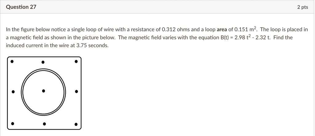 Question 27 2 pts In the figure below notice a single loop of wire with ...