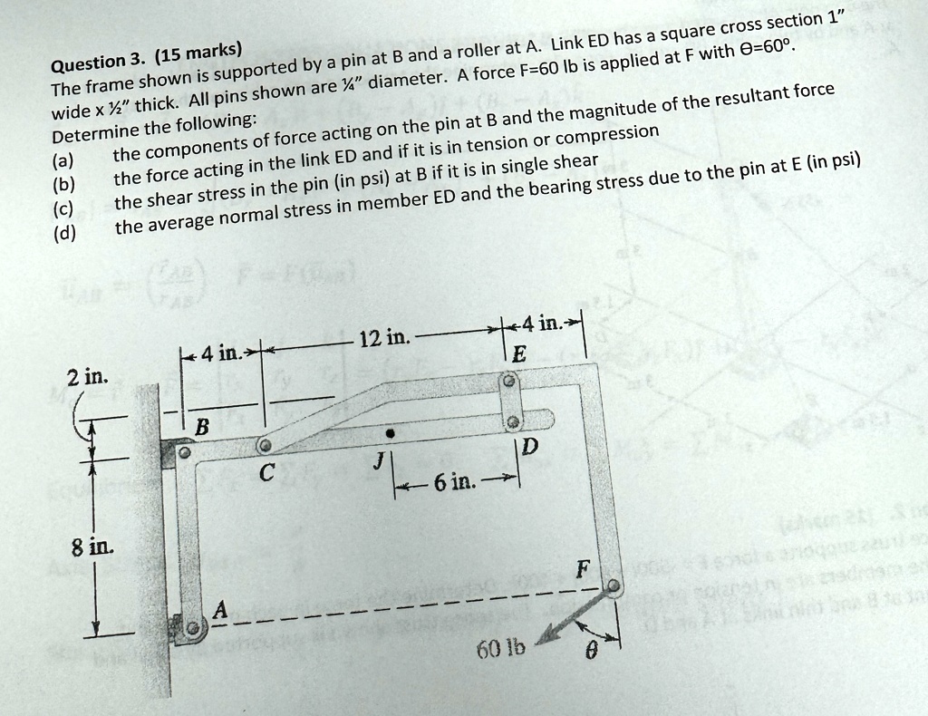 question 3 15 marks the frame shown is supported by a pin at b and a roller at a link ed has a ...