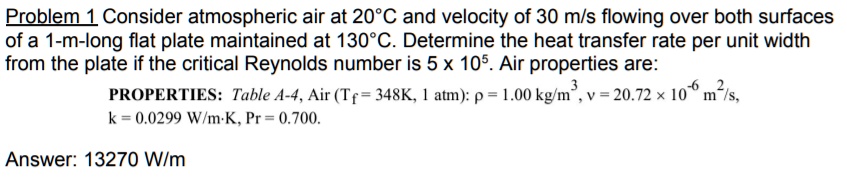 SOLVED: Problem 1: Consider atmospheric air at 20Â°C and a velocity of 30 m/s flowing over both ...