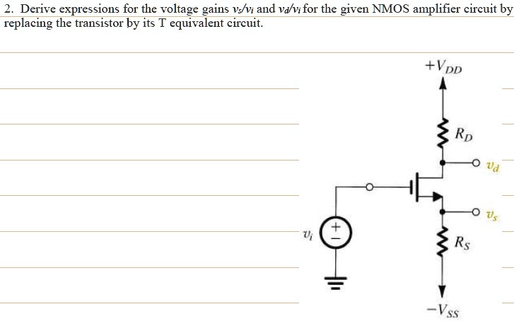 2. Derive expressions for the voltage gains vs/vi and vd/vi for the given NMOS amplifier circuit ...
