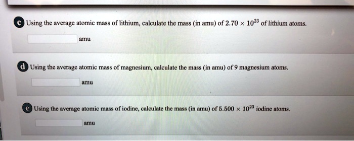 SOLVED: Using the average atomic mass of lithium, calculate the mass ...