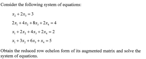 Consider the following system of equations: Xz + 2x = 3 2x + 8x - 2x4 ...