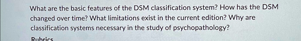 What are the basic features of the DSM classification system? How has ...