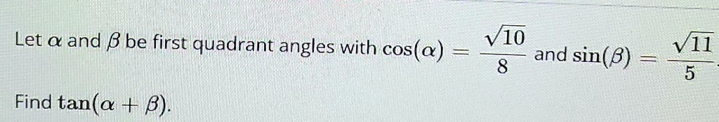 Let Î¸ and Ï† be first quadrant angles with cos(Î¸) = âˆš10/11 and sin ...
