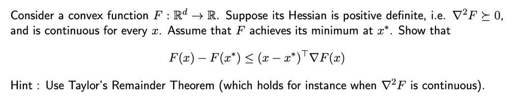 Consider a convex function F: ℝ^d →ℝ. Suppose its Hessian is positive definite, i.e. ∇^2 F ≥ 0 ...