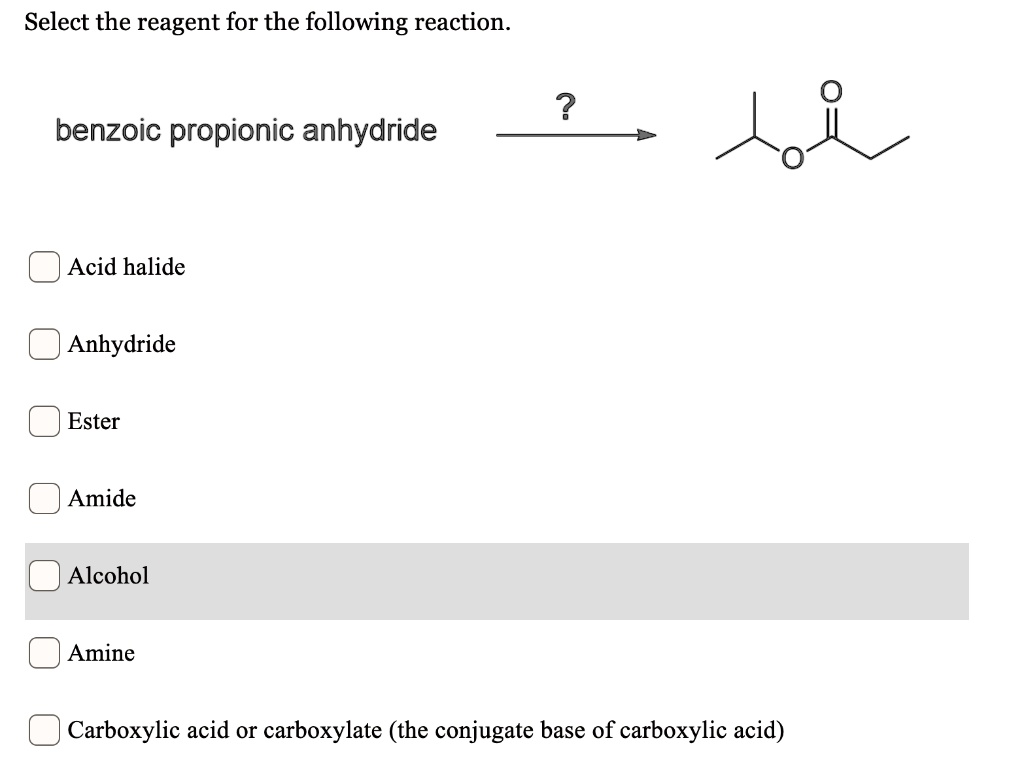 SOLVED: Select the reagent for the following reaction benzoic propionic ...
