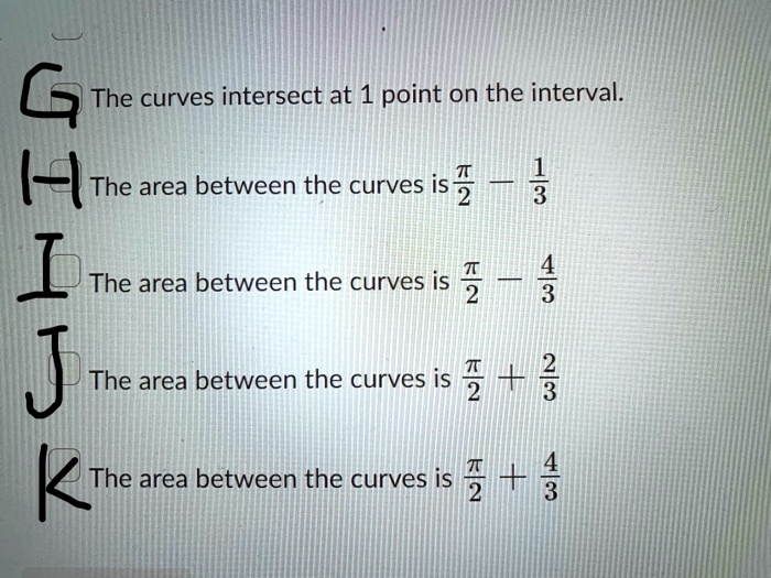 SOLVED: The curves intersect at 1 point on the interval The area between the curves is 2 3 1 The ...