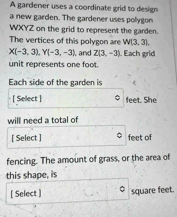 SOLVED: A gardener uses a coordinate grid to design a new garden. The ...