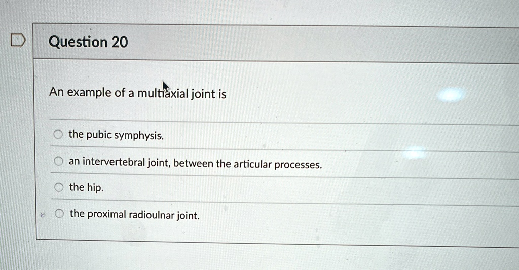 Question 20 An example of a multiaxial joint is the pubic symphysis. an ...