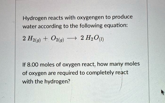 SOLVED: Hydrogen reacts with oxygen to produce water according to the ...