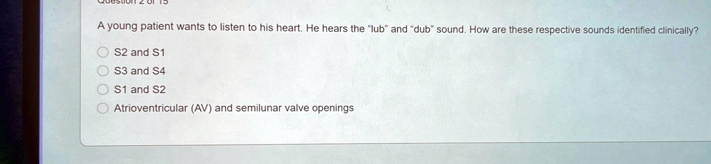 A young patient wants to listen to his heart. He hears the "lub" and ...