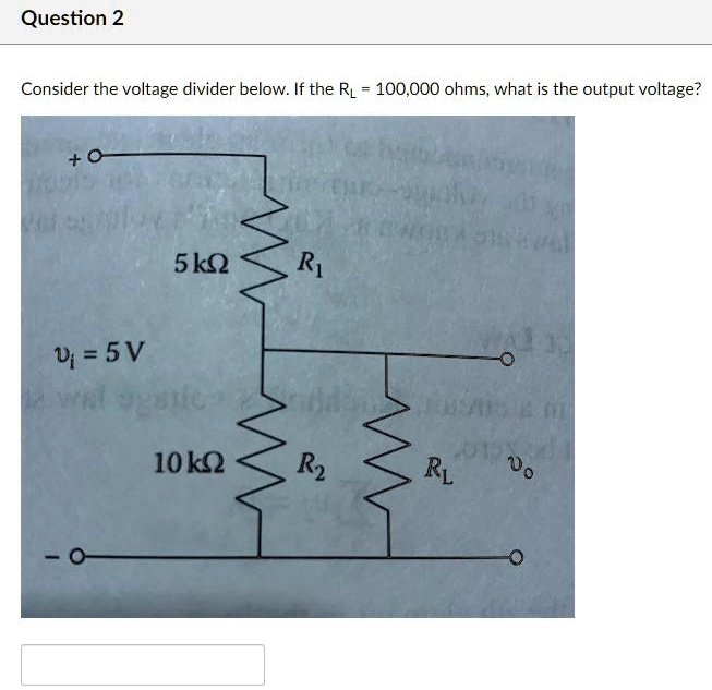 Question 2 Consider the voltage divider below. If the RL = 100,000 ohms ...