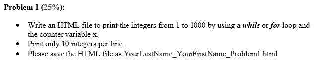 Problem 1 (25%): • Write an HTML file to print the integers from 1 to ...
